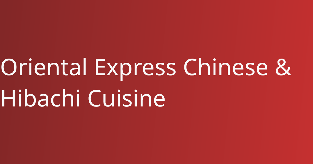 Best Chinese in Hilliard, OH | Oriental Express Chinese & Hibachi ...